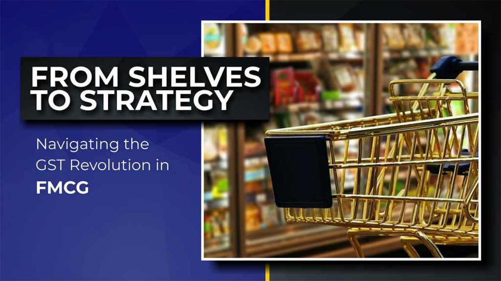 GST Compliance on FMCG Sector & An Overview on Challenges