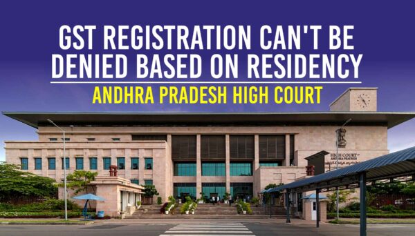 GST Registration Can’t Be Denied Based on Residency – AP HC